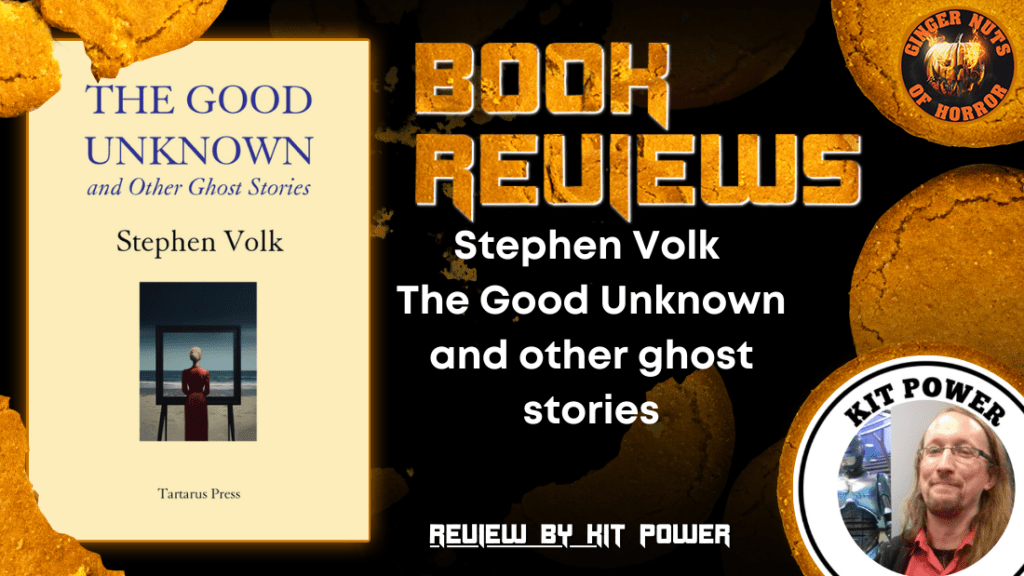 Stephen Volk The Good Unknown And Other Ghost Stories - A Review - The ...