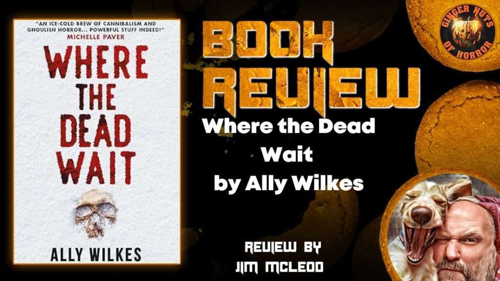 Where The Dead Wait By Ally Wilkes - The Ginger Nuts Of Horror Review ...