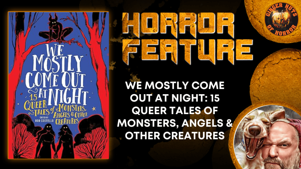 We Mostly Come Out At Night: 15 Queer Tales Of Monsters, Angels & Other ...
