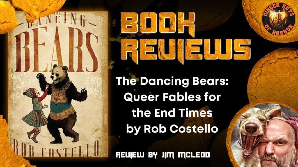 The Dancing Bears: Queer Fables For The End Times By Rob Costello - The ...