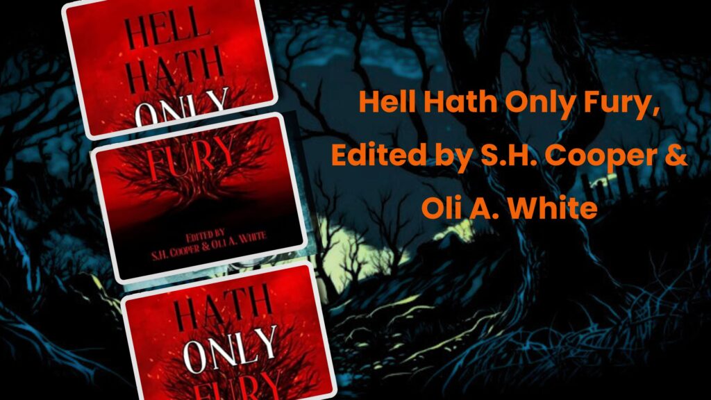 Hell Hath Only Fury, Edited By S.H. Cooper & Oli A. White - The Ginger ...