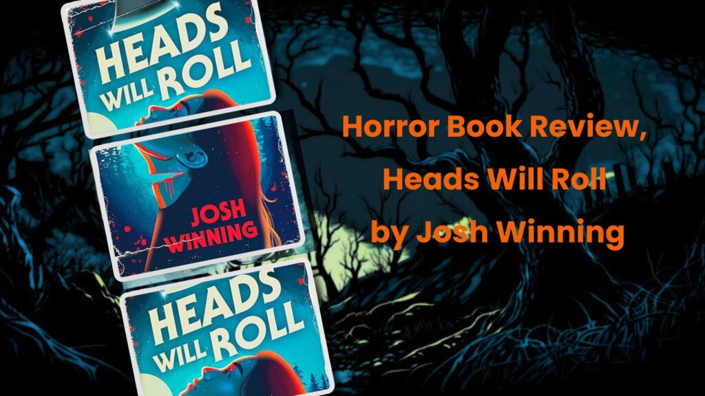 Heads Will Roll: A Slasher Horror With A Twist - The Ginger Nuts Of ...