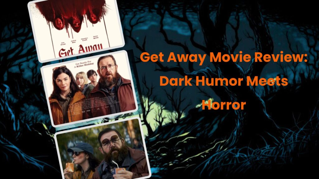 Get Away Movie Review: Dark Humor Meets Horror - The Ginger Nuts Of ...
