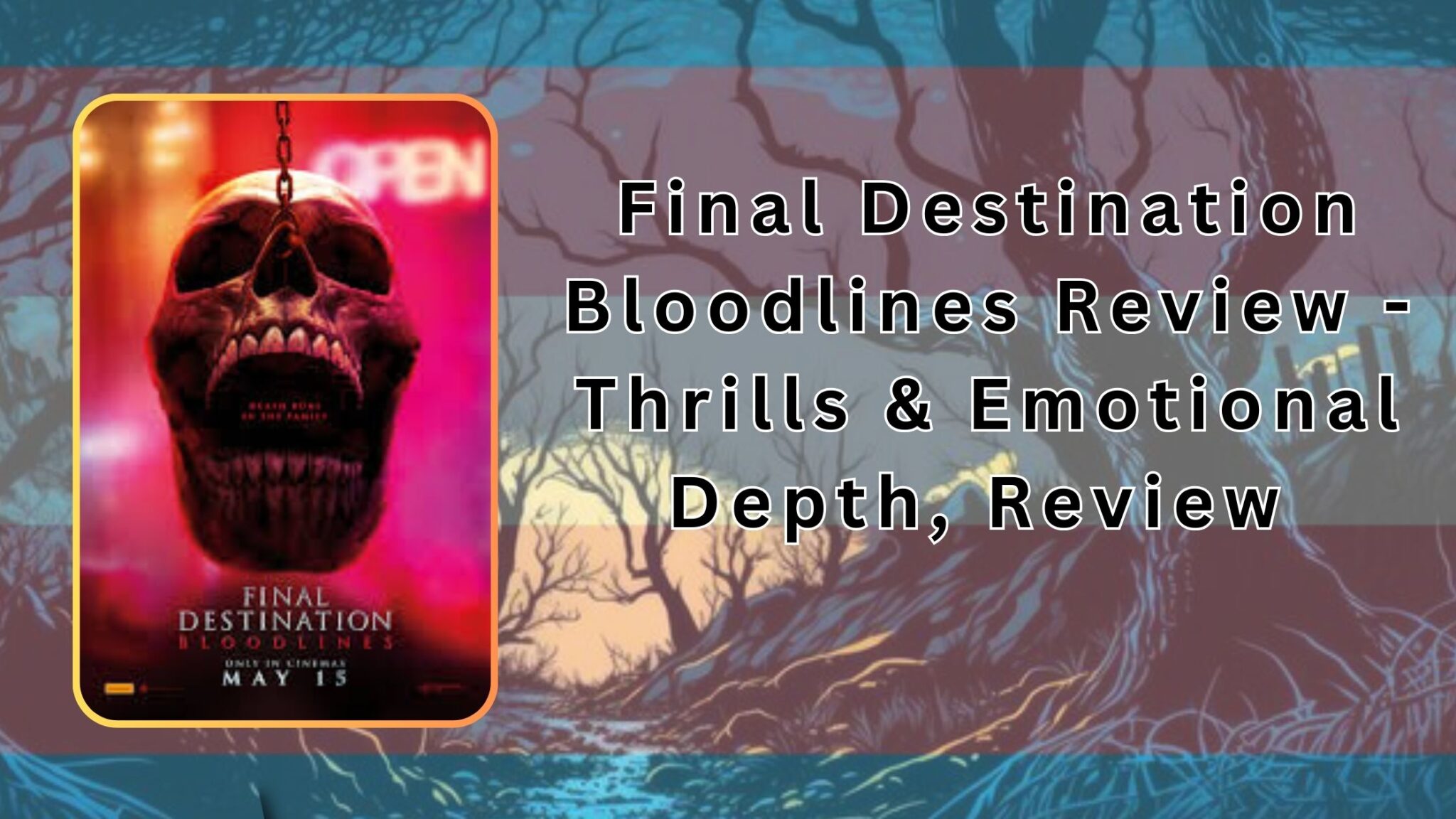 Final Destination Bloodlines Review - Thrills & Emotional Depth, Review ...
