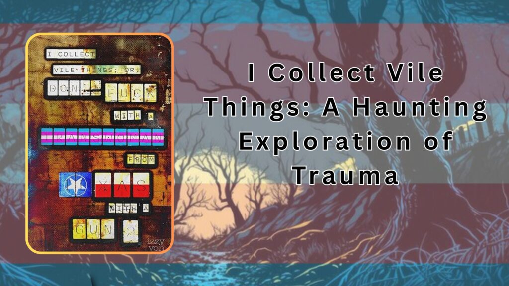 I Collect Vile Things: A Haunting Exploration Of Trauma - The Ginger ...